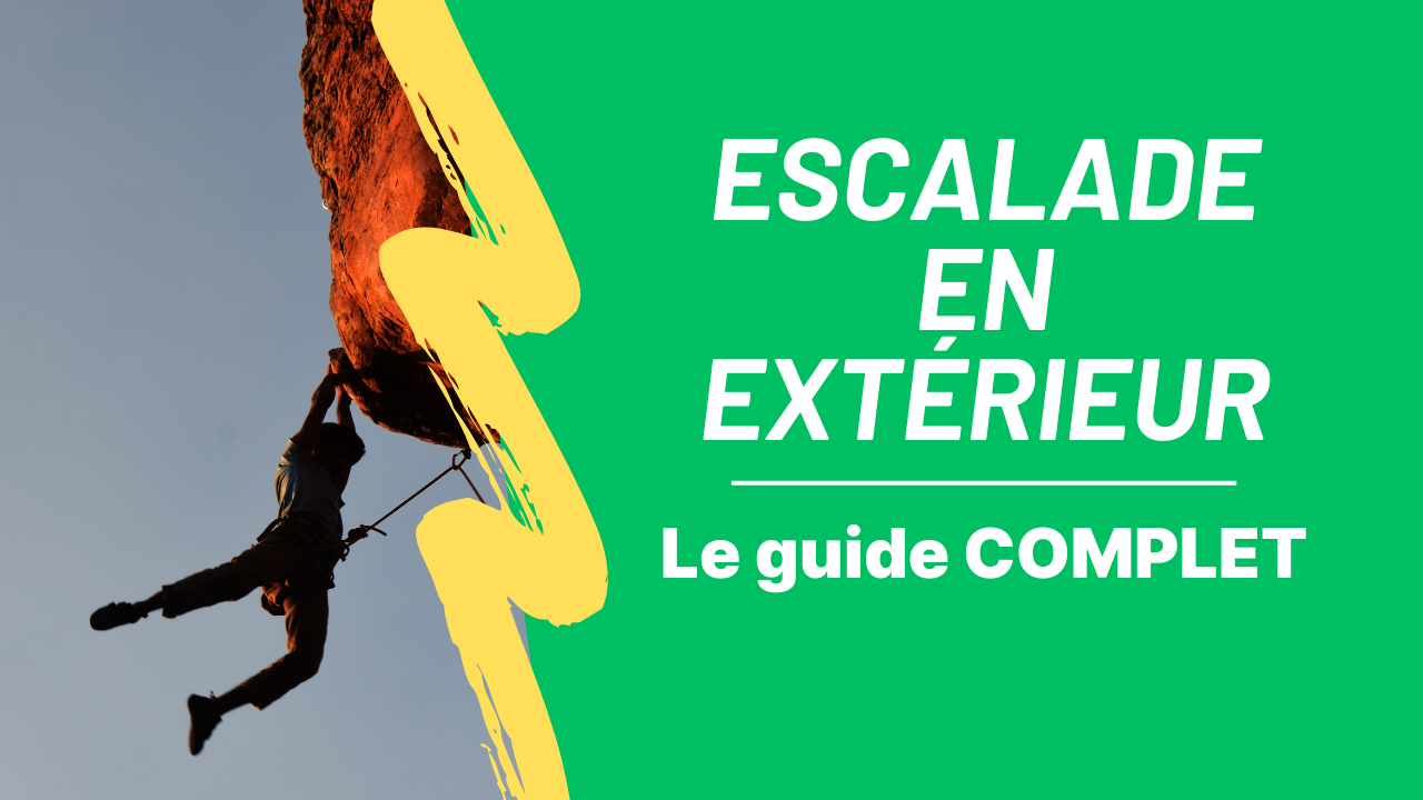 Escalade en extérieur : guide complet pour débutant